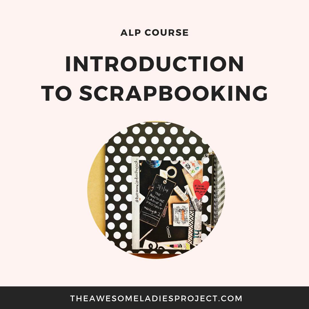 Scrapbooking 101 – The Awesome Ladies Project